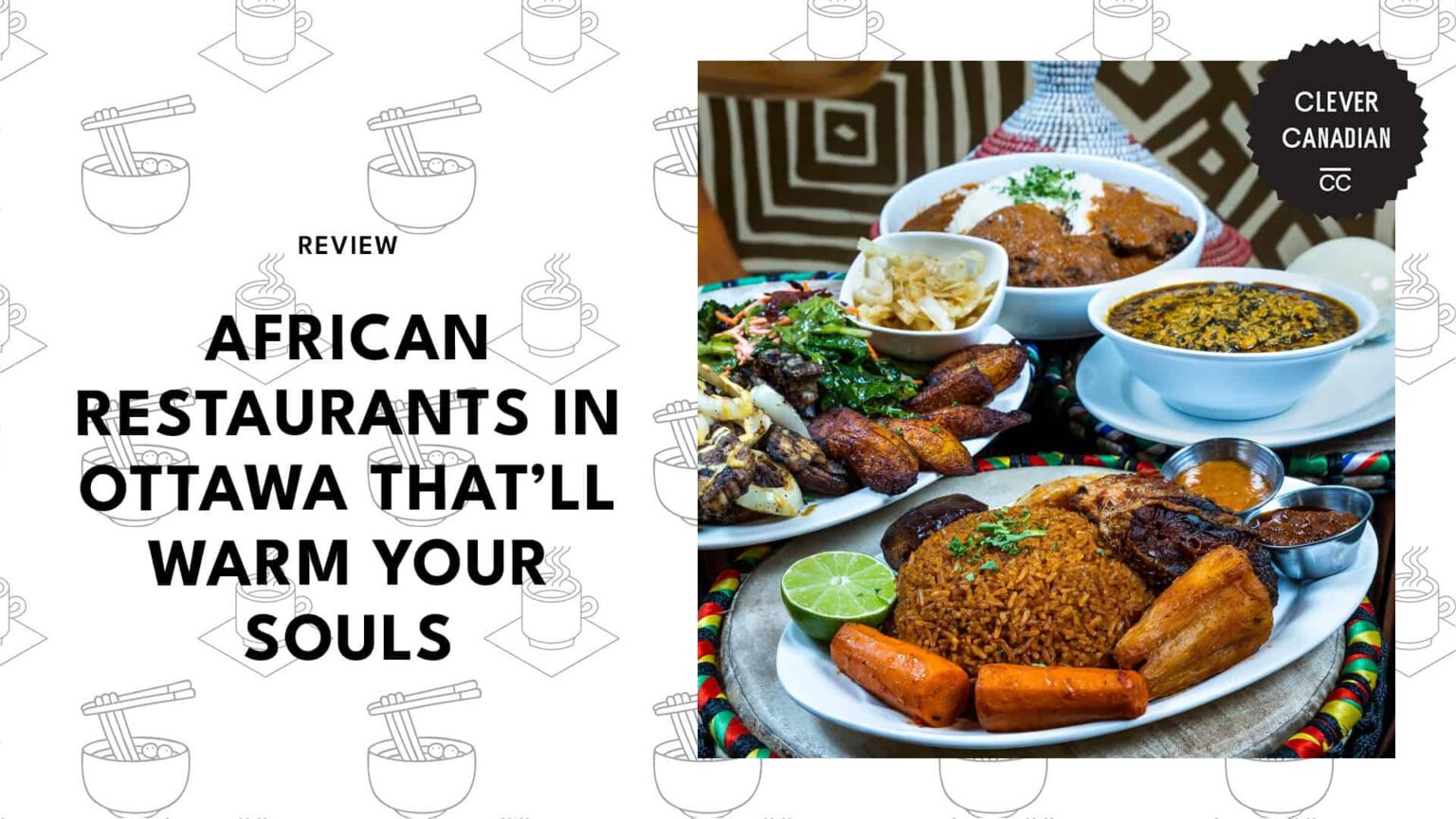 5 African Restaurants in Ottawa We’ll Never Get Tired Of [2026]